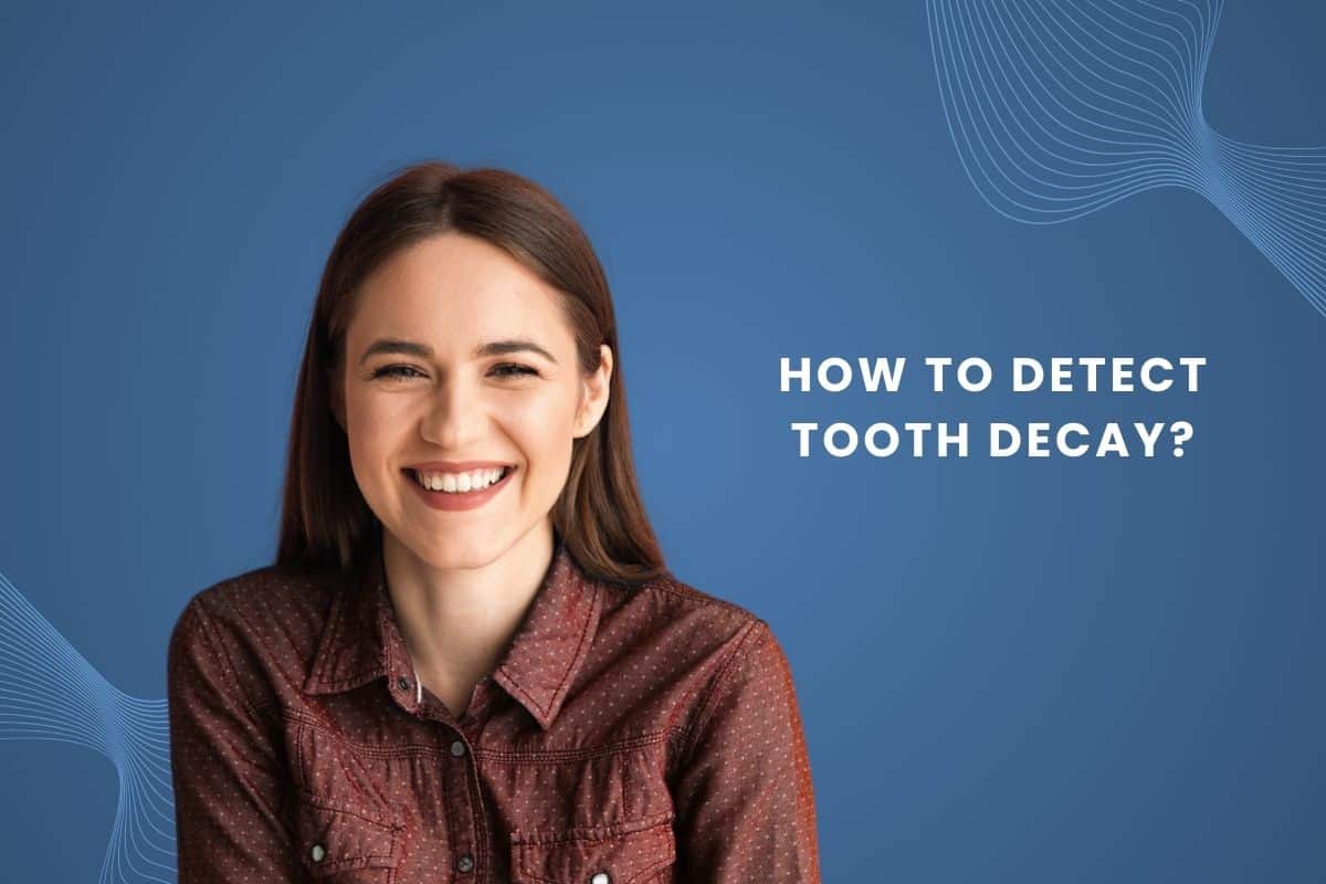 How to Detect Tooth Decay?